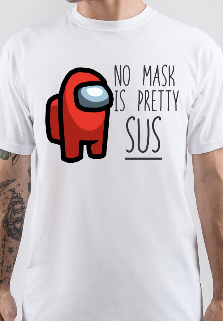 Among Us - No mask is pretty SUS T-Shirt - Shark Shirts